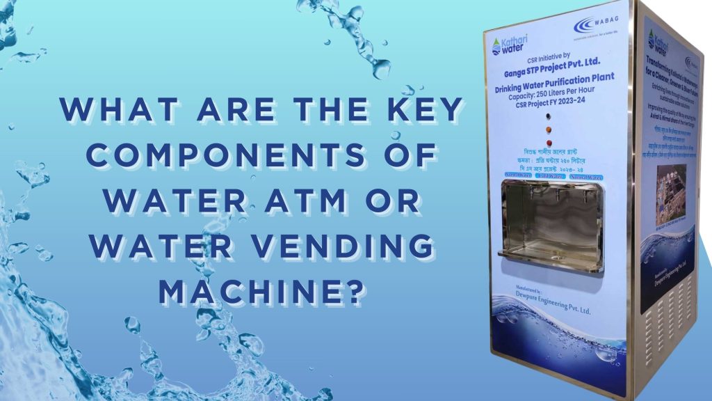 What are the Key Components of Water ATM or Water Vending Machine?